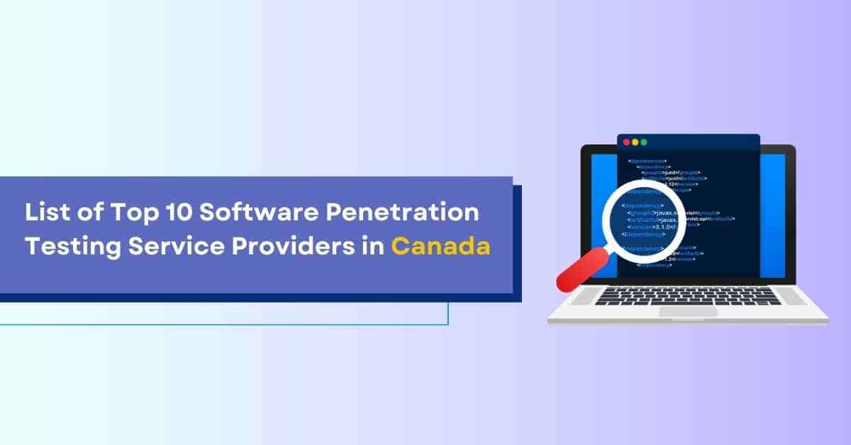 Top 10 Software Penetration Testing Service Providers in Canada ...